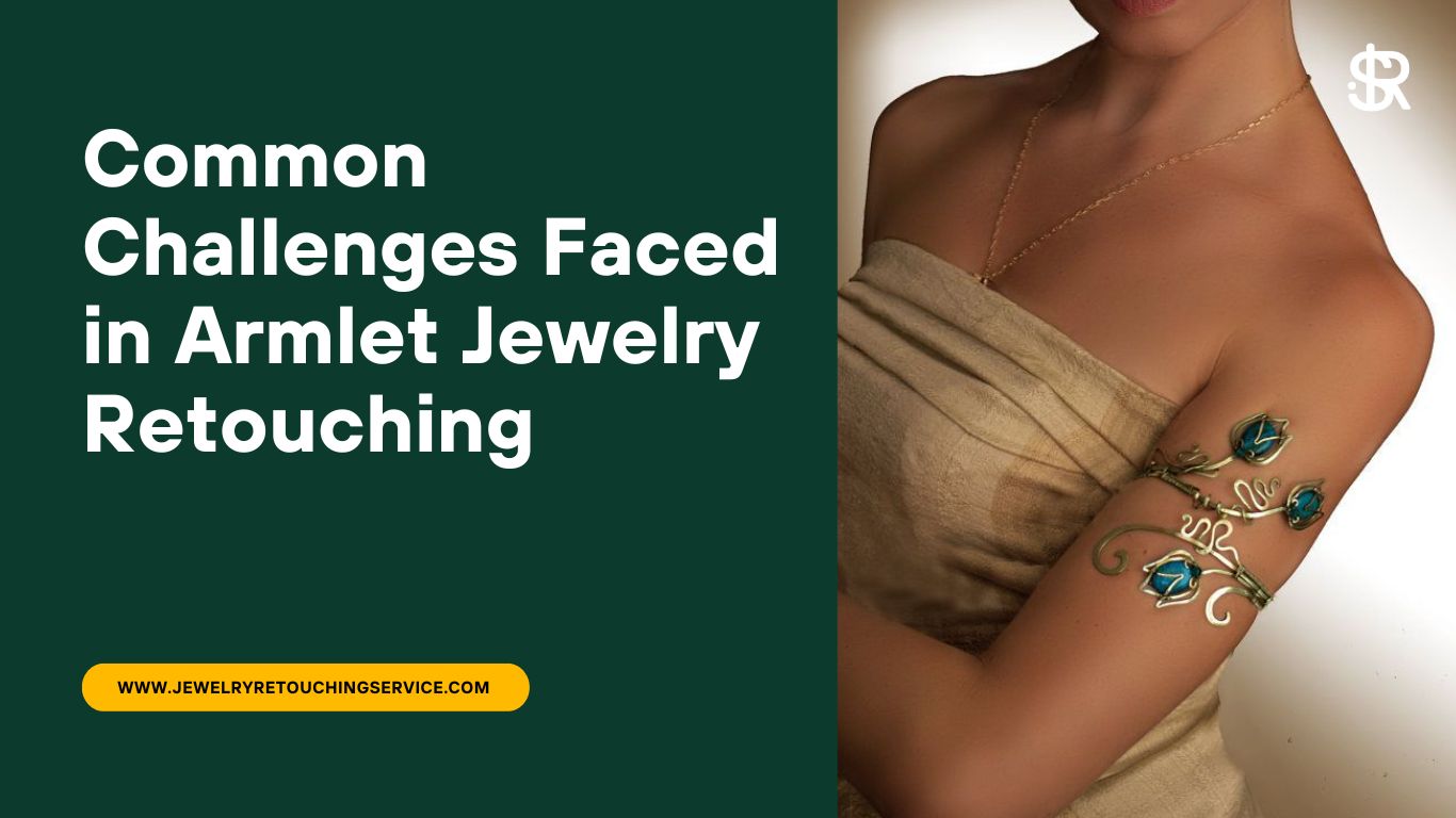 Armlet Jewelry Retouching: Key to a Successful Retouching